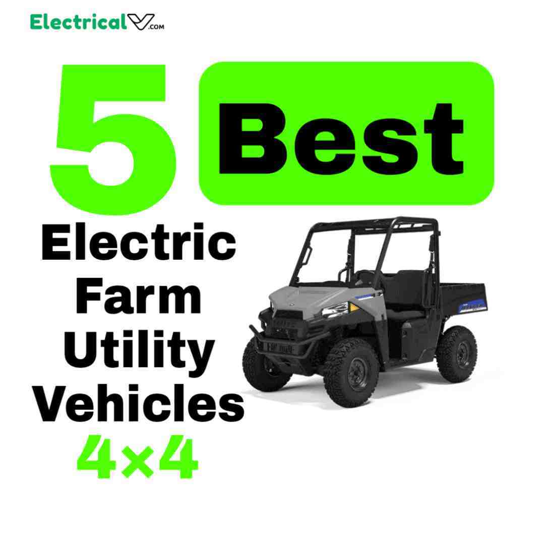 5 Best Electric Farm Utility Vehicles [4×4 UTVs] of 2025