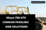 4 Most Common Hisun Sector 750 UTV Problems and How to Fix